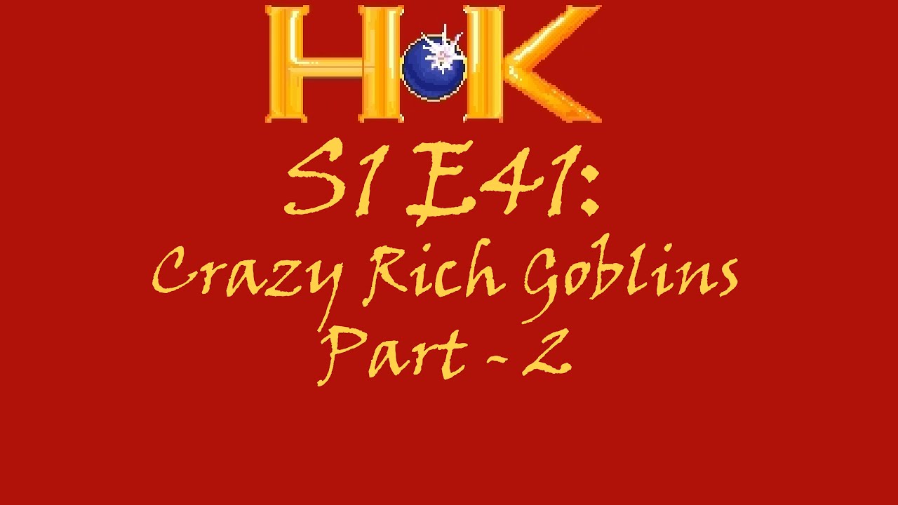 S1 E41 - Crazy Rich Goblins Pt. 2 - YouTube
