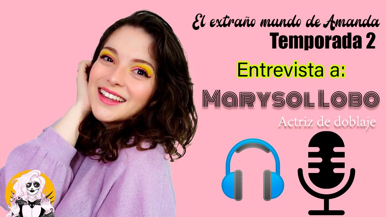 Entrevista a Marysol Lobo actriz de doblaje/El extraño mundo de Amanda ...