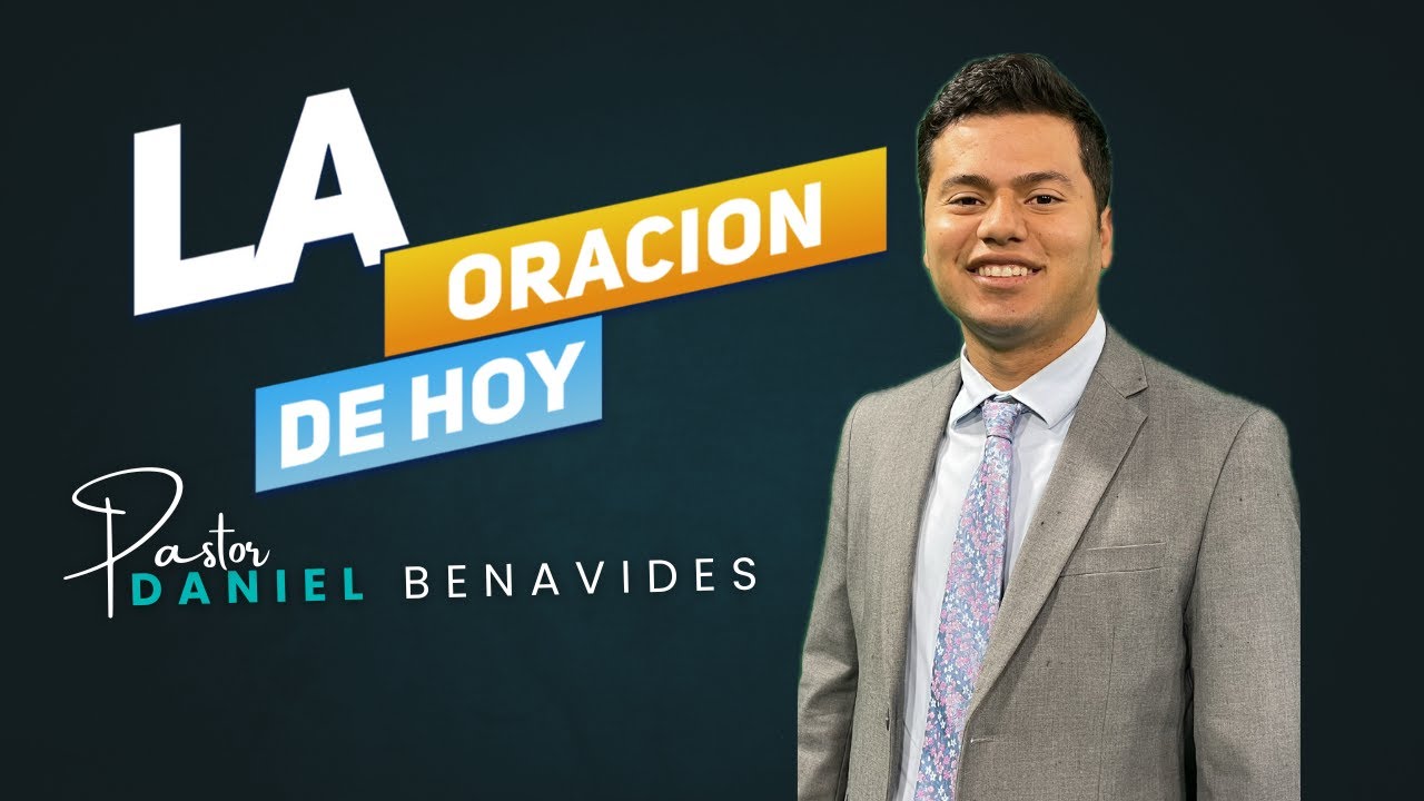 LA ORACIÓN DE HOY-DANIEL BENAVIDES-EN VIVO - YouTube