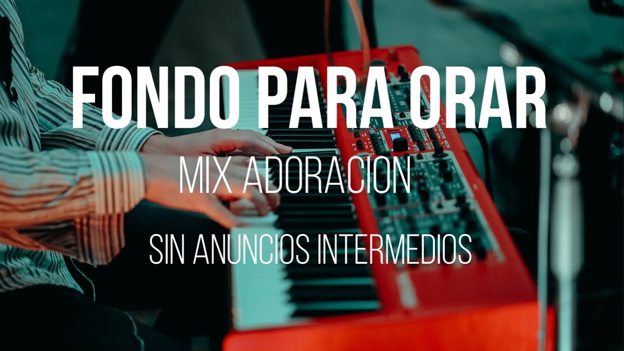 MIX - ADORACION // FONDO PARA ORAR // SIN ANUNCIOS INTERMEDIOS ...