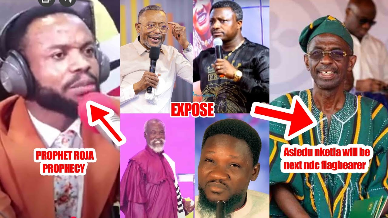 prophet roja prophecy Asiedu Nketia will flagbearer, Adom Kyei prophecy ...