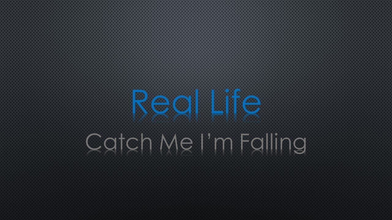 Real Life Catch Me I'm Falling Lyrics - YouTube
