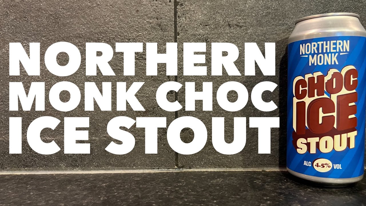 Northern Monk Choc Ice Stout Review By Northern Monk Brew Co ...