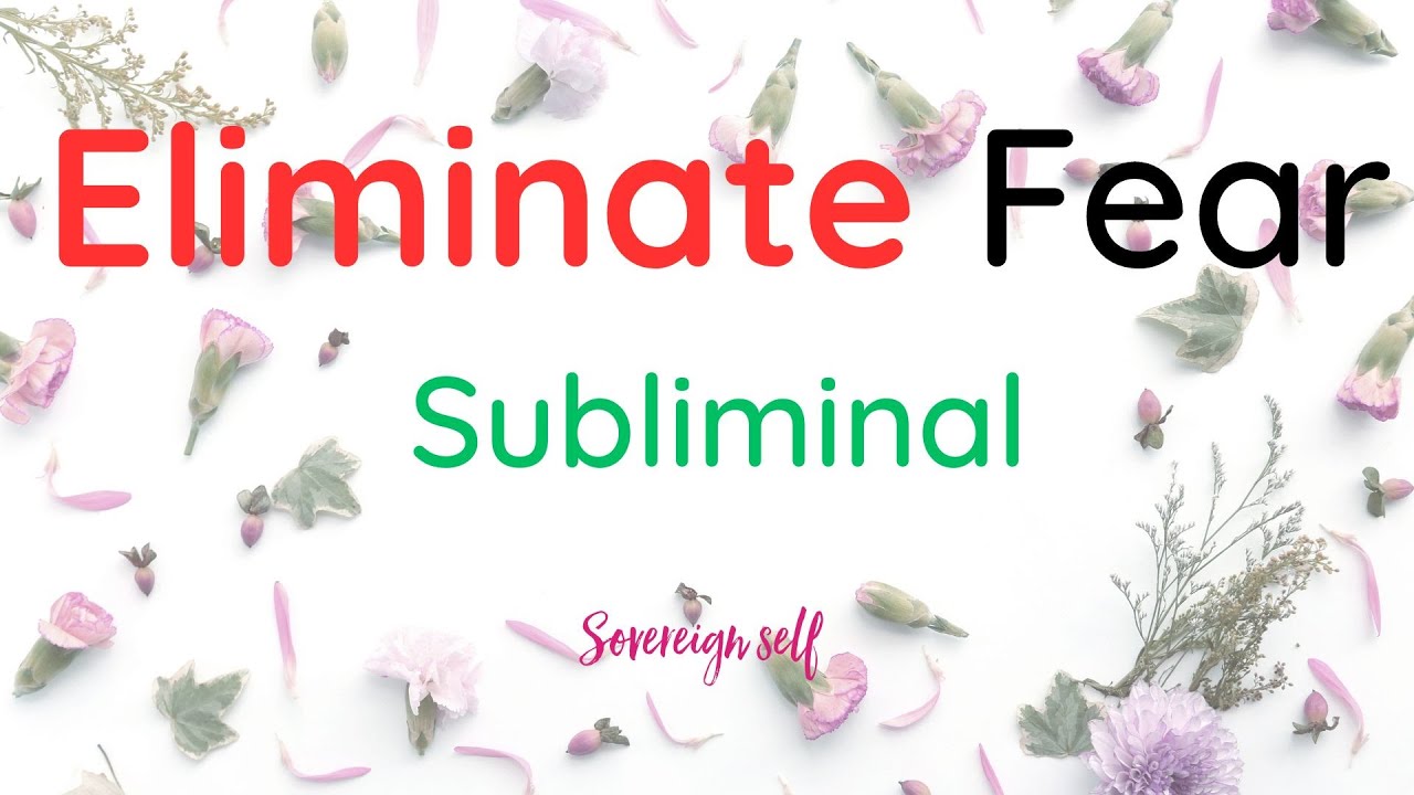 Eliminate Fear Subliminal - YouTube