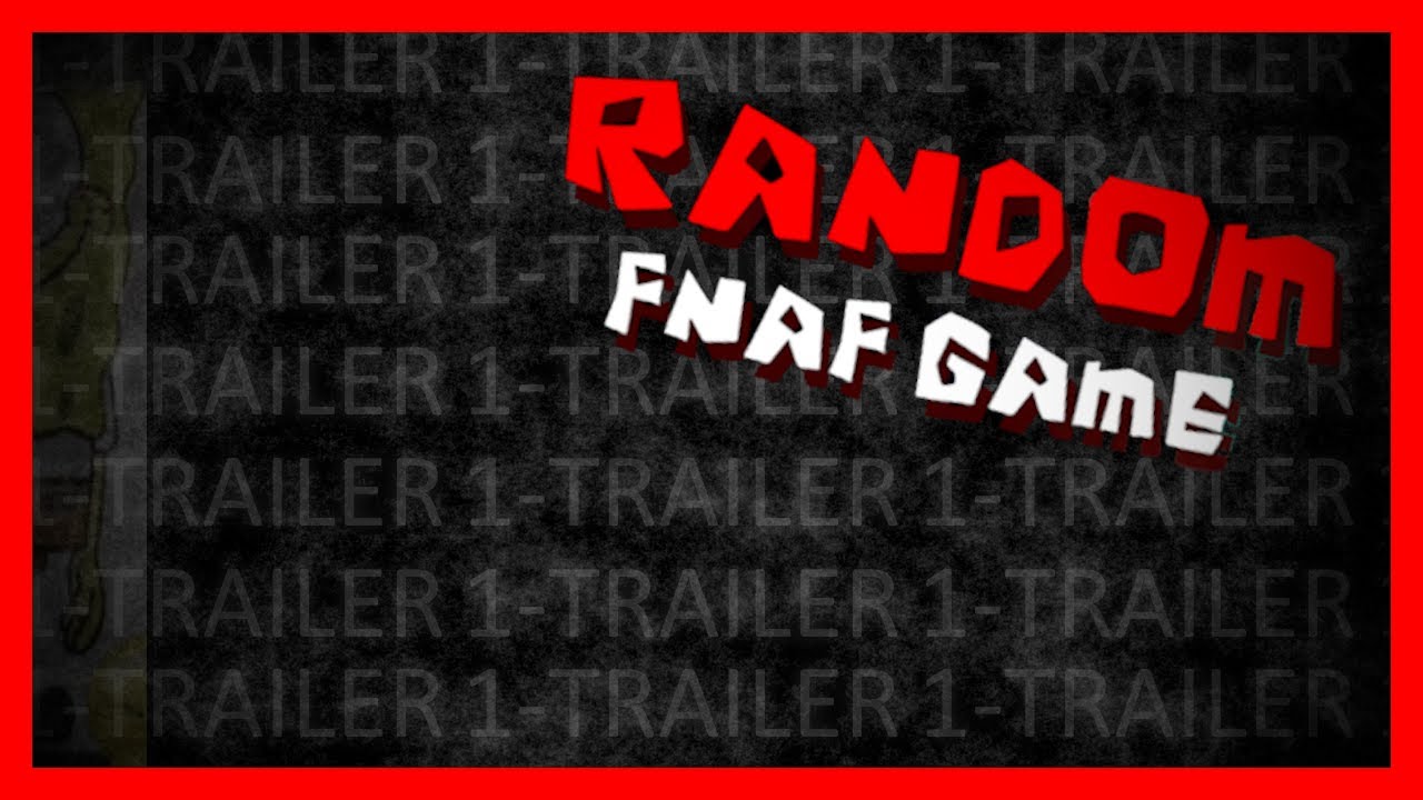 RANDOM FNAF GAME TRAILER 1 !!!!!!!! 🔥🔥🔥🔥🔥🔥 - YouTube
