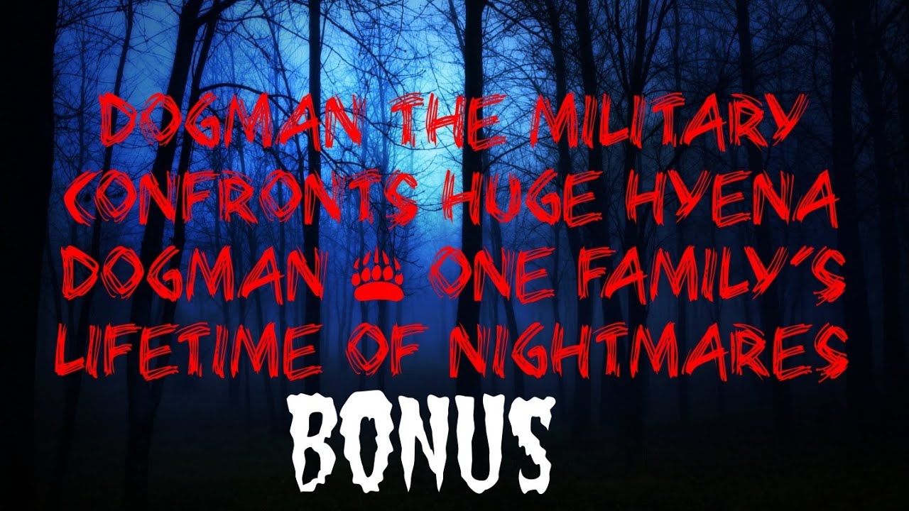 DOGMAN THE MILITARY CONFRONTS HUGE HYENA DOGMAN & ONE FAMILY'S LIFETIME ...