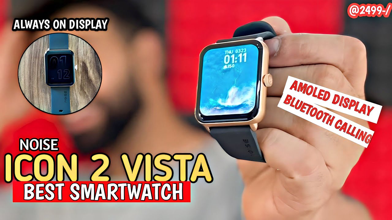 Noise icon 2 Vista smartwatch unboxing & review⚡️1.78 inches Amoled ...