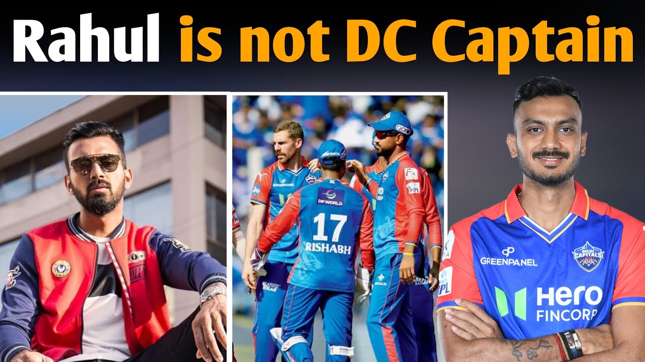 Delhi Capitals Got New Captain || Axar Patel And Kl Rahul In Captaincy ...