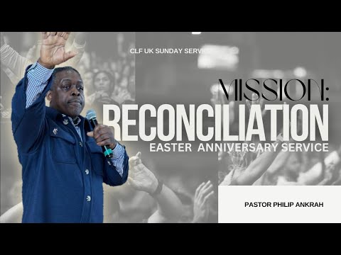 MISSION: RECONCILIATION || PST. PHILIP HILL || CLF UK EASTER SUNDAY ...