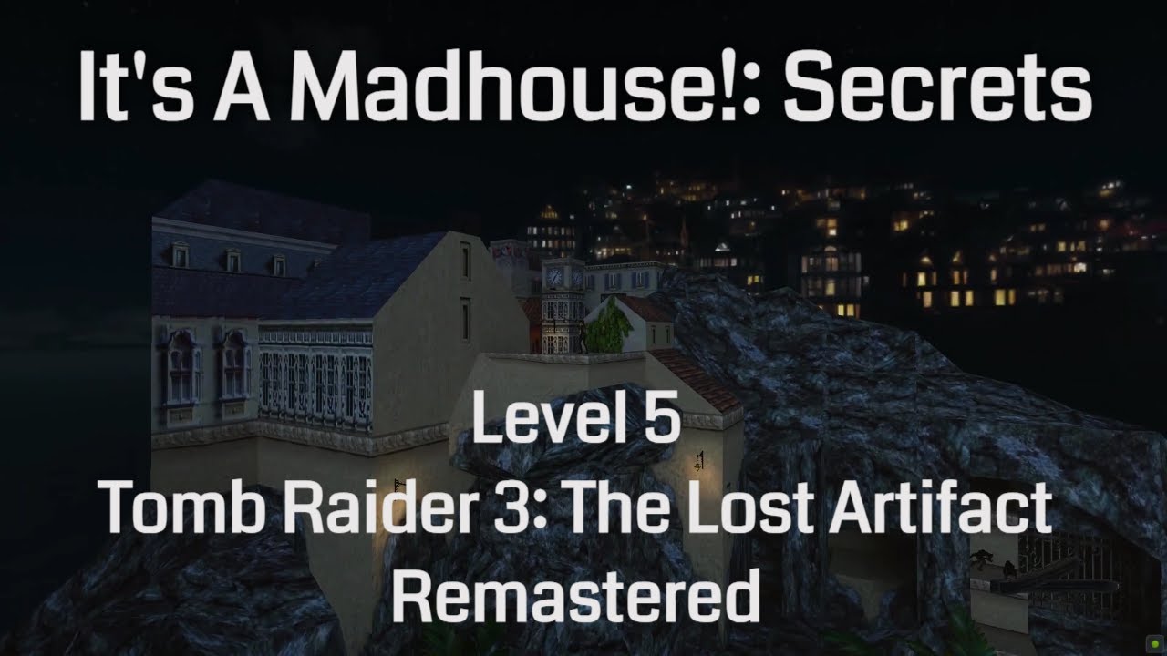 It's A Madhouse! - Secrets (Tomb Raider 3: The Lost Artifact Remastered: Level 5) - YouTube