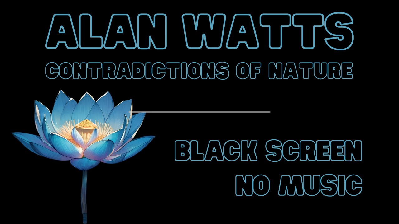 Alan Watts | Contradictions of Nature | BLACK SCREEN | NO MUSIC | NO ...