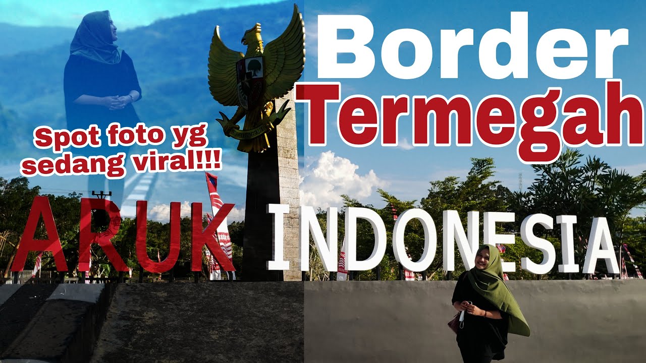 WISATA PERBATASAN ARUK , MENGINTIP BORDER TERMEGAH DI UJUNG INDONESIA ...