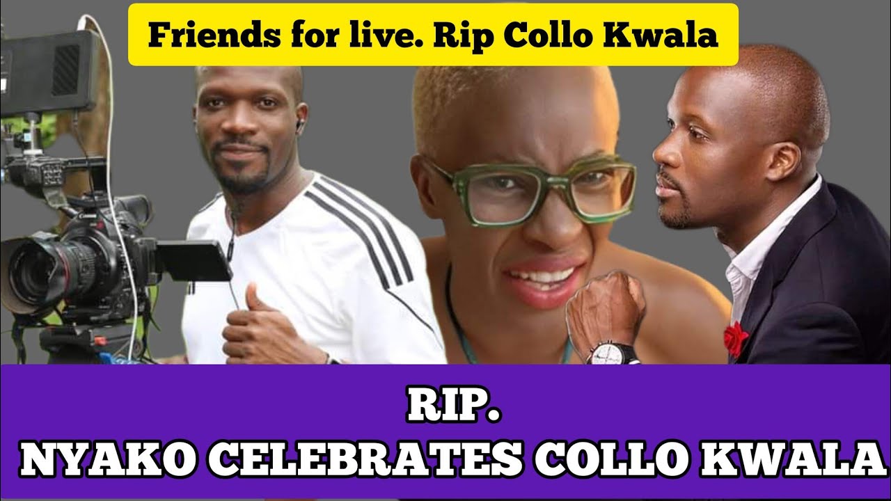 RIP COLLO KWALA, NYAKO TRIBUTE - YouTube
