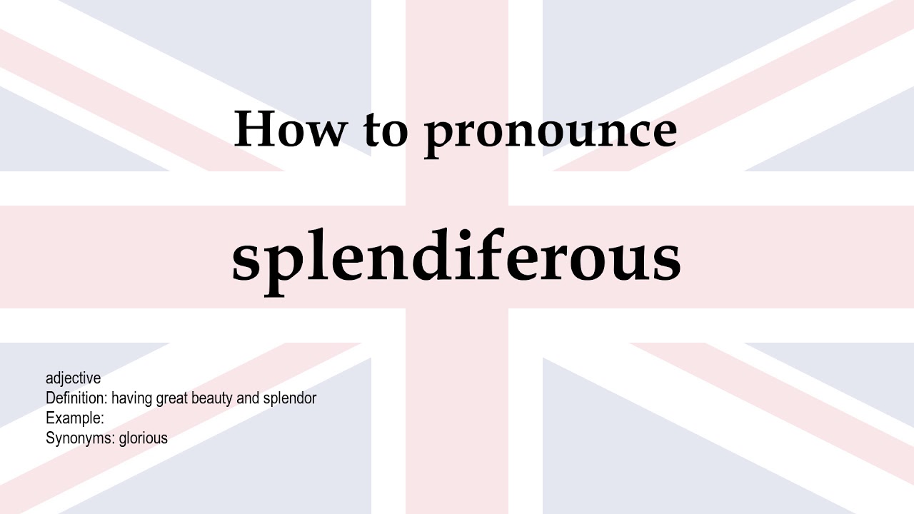 How to pronounce 'splendiferous' + meaning - YouTube