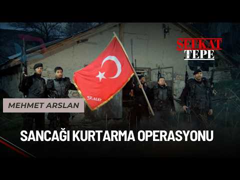 Sancağı Kurtarma Operasyonu - Şefkat Tepe 105. Bölüm