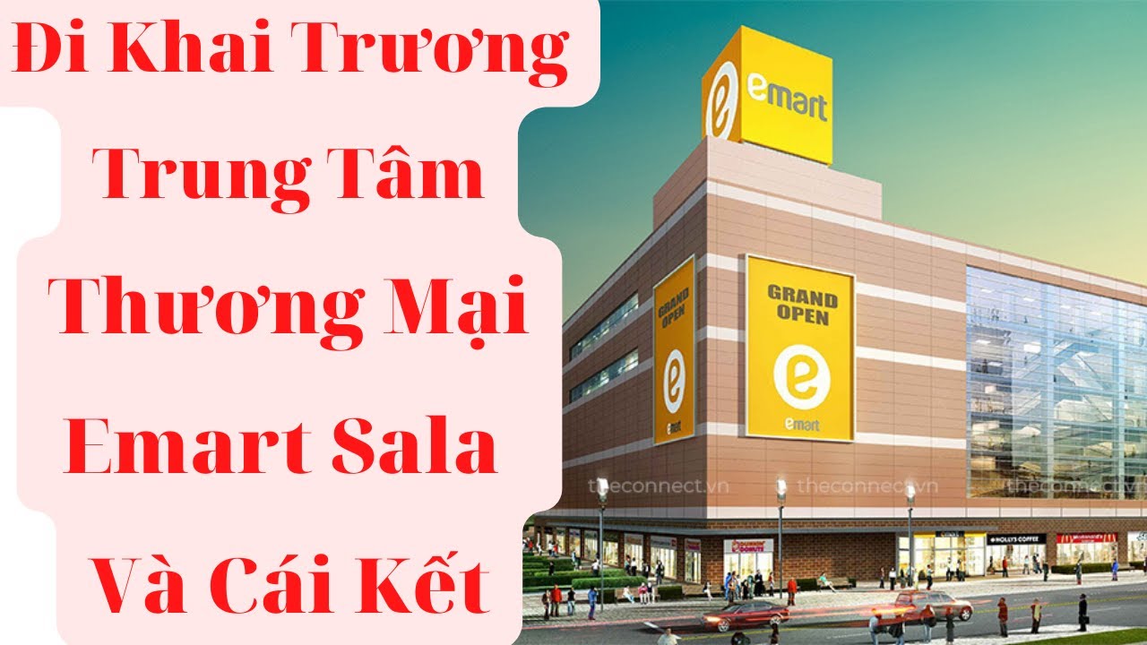Đi Khai Trương Trung Tâm Thương Mại Emart Sala Và Cái Kết - YouTube