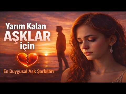 Yarım Kaldı Aşkımız | En Duygusal Aşk Şarkıları 2026