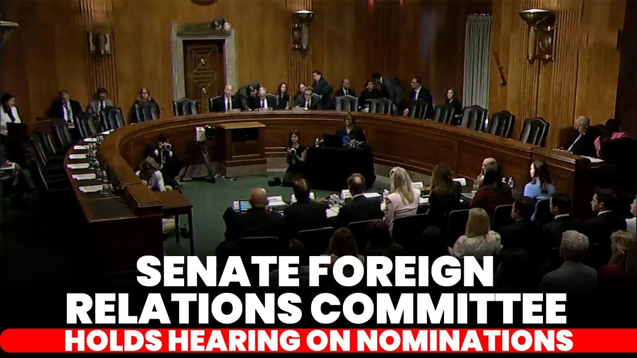 Senate Foreign Relations Committee holds hearing on nominations for ...