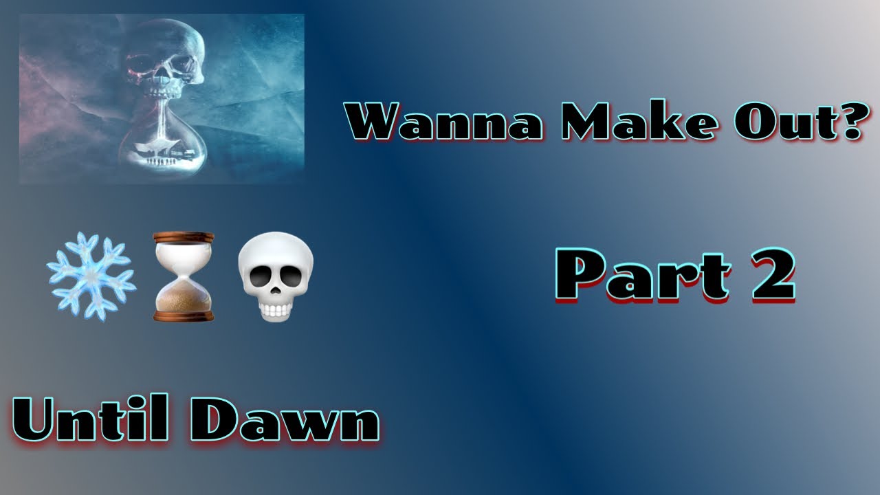 Until Dawn ( Wanna Make Out?) - YouTube