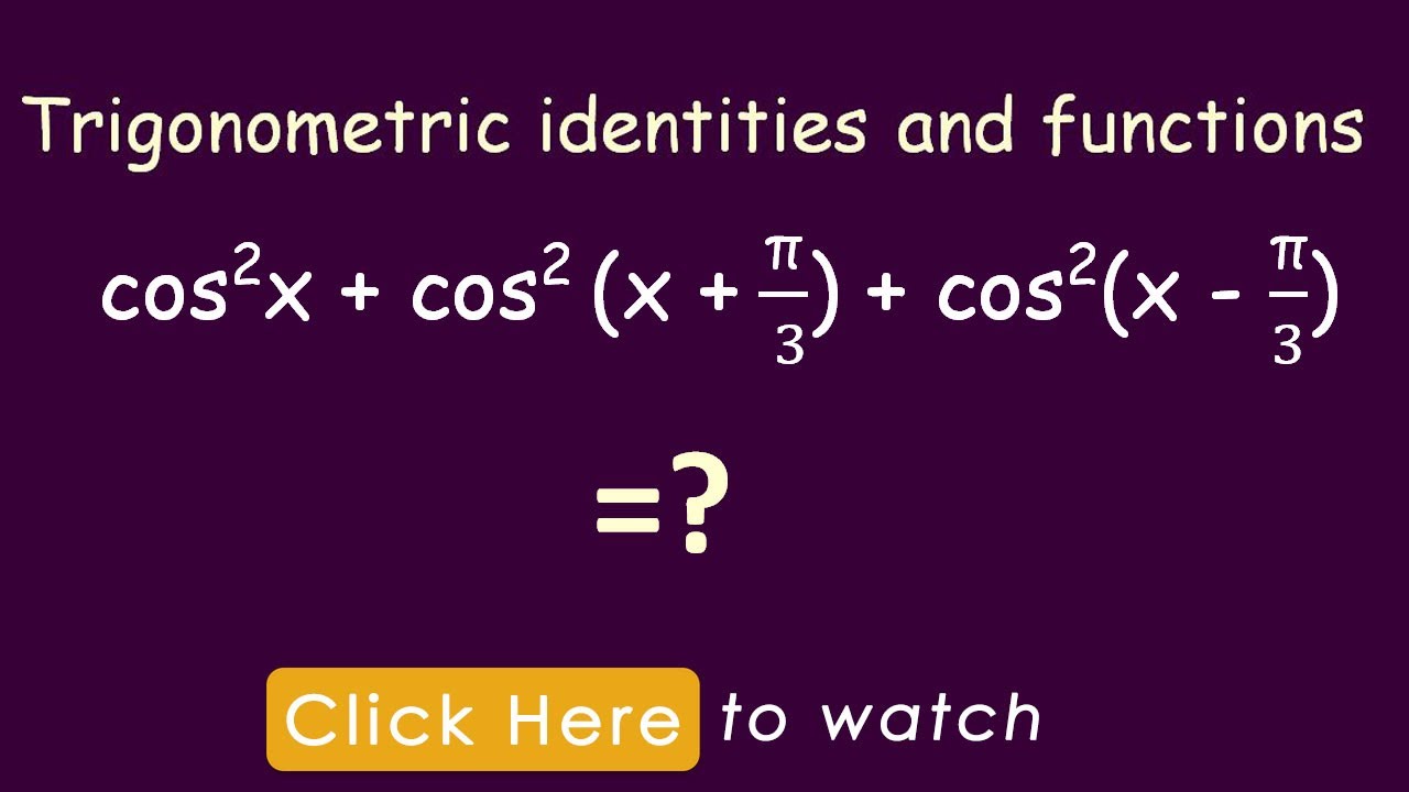 cos^2(x) + cos^2 (x +π/3) + cos^2(x - π/3) | Pythagorean identities ...