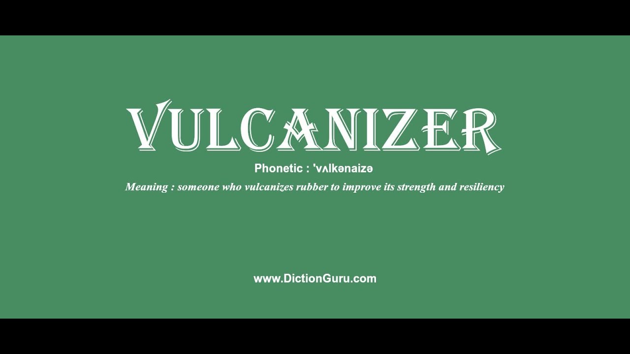 vulcanizer: Pronounce vulcanizer with Meaning, Phonetic, Synonyms and ...