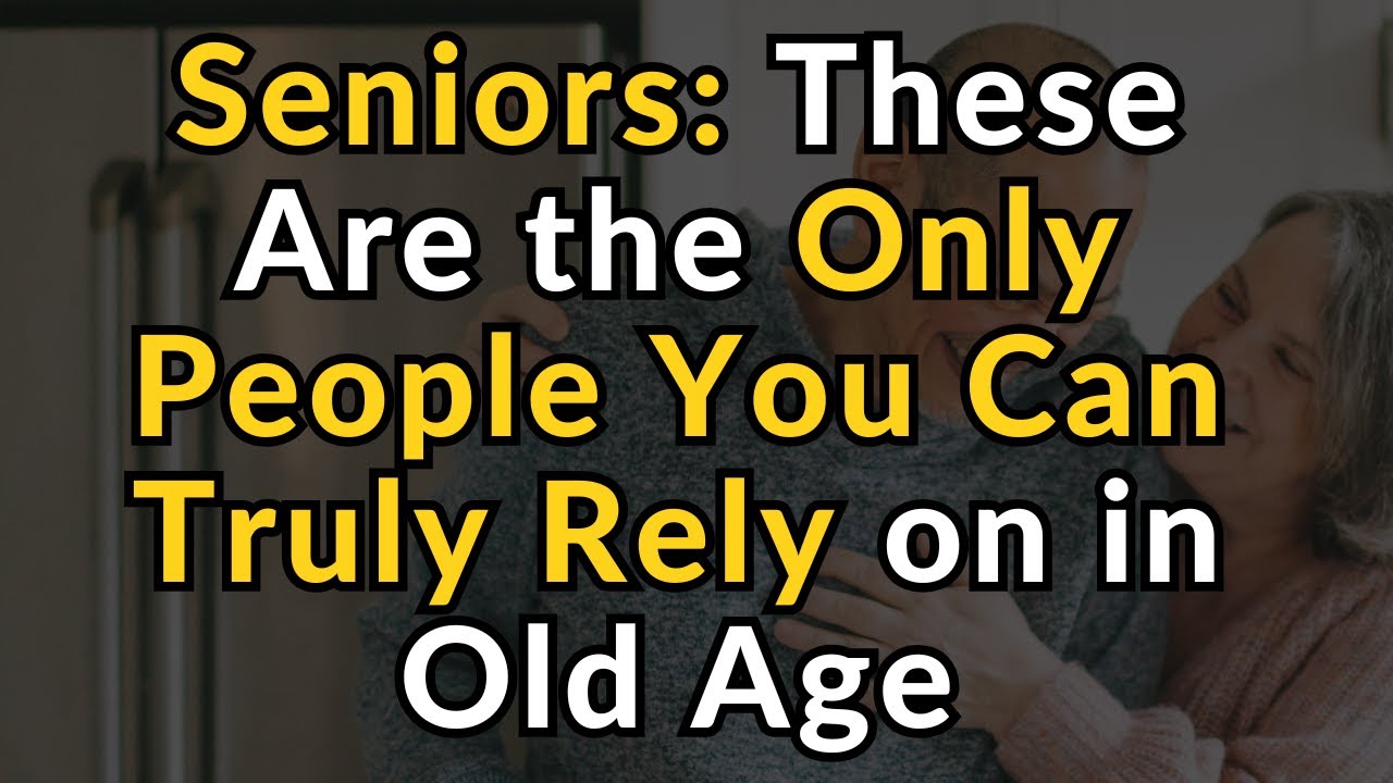 Seniors: These Are the Only People You Can Truly Rely on in Old Age ...