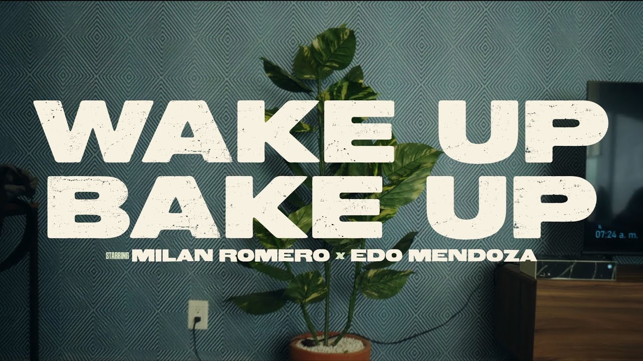 Wake Up Bake Up - Milan Romero, Edo Mendoza - YouTube