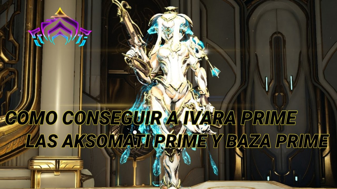 WARFRAME - COMO CONSEGUIR A IVARA PRIME, LAS AKSOMATI PRIME Y LA BAZA ...