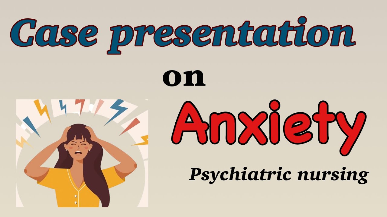 Case presentation on anxiety | How to make case presentation in Nursing ...