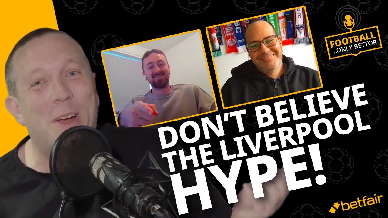 Don’t Believe the Liverpool Hype | Football... Only Bettor | Episode ...