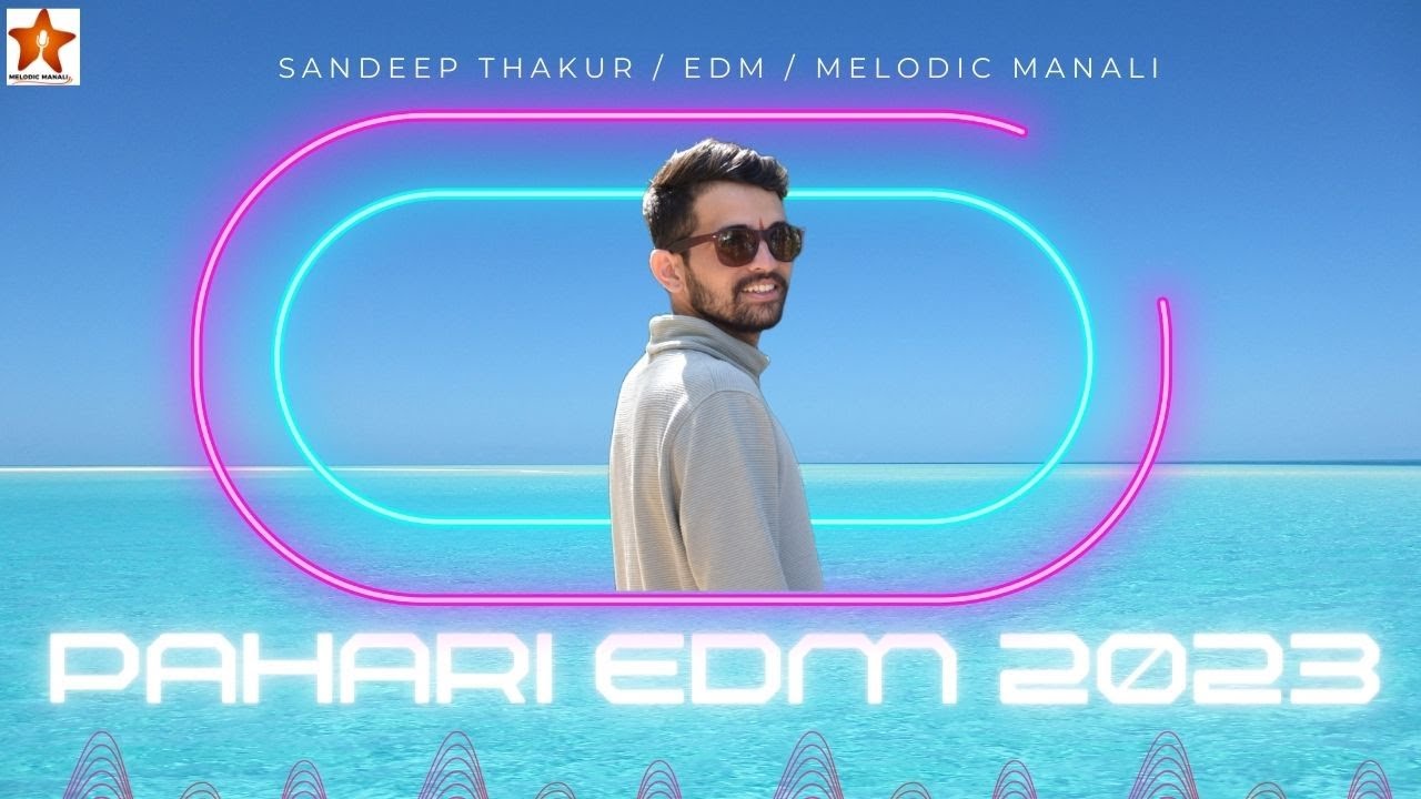 PAHARI EDM 2023 || SANDEEP THAKUR || AAKASH RANA || MELODIC MANALI ...