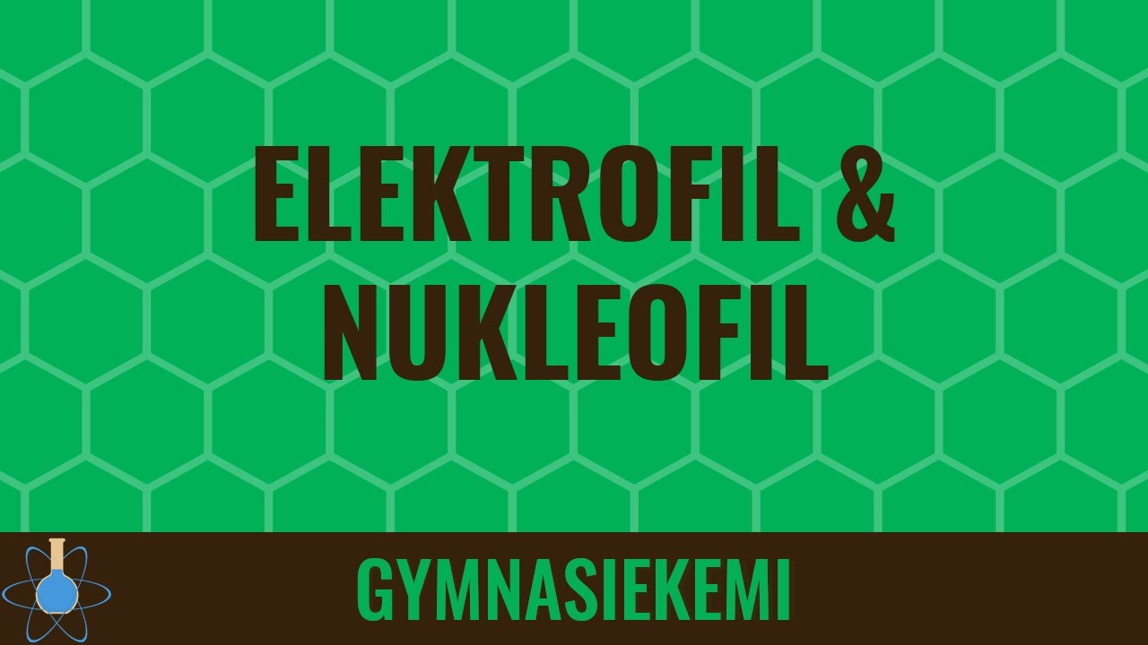 Elektrofil og nukleofil | Kemi A - Organisk kemi 17 - YouTube