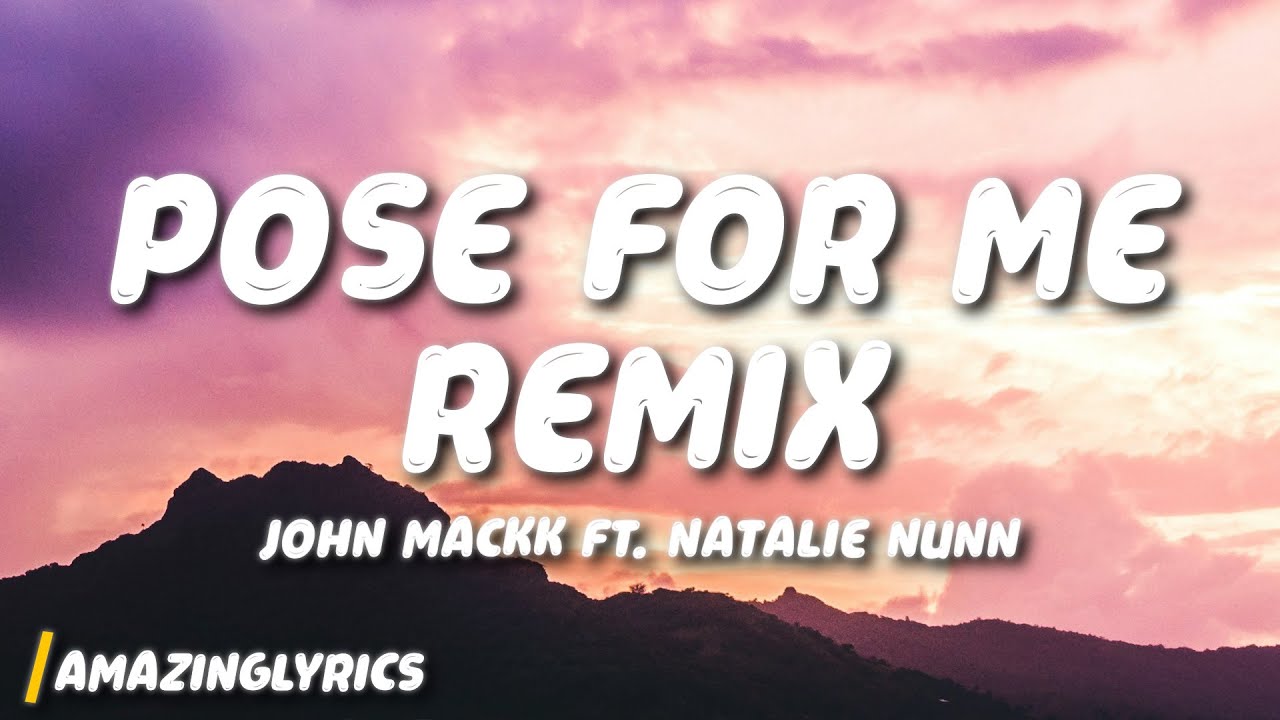 John Mackk Pose For Me Remix Lyrics Ft Natalie Nunn Youtube
