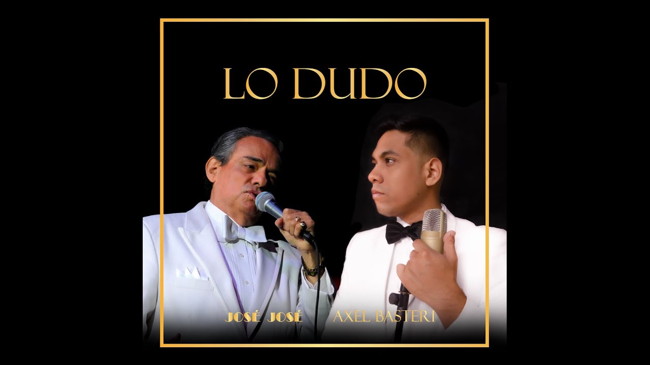 Lo Dudo - José José y Axel Basteri - YouTube
