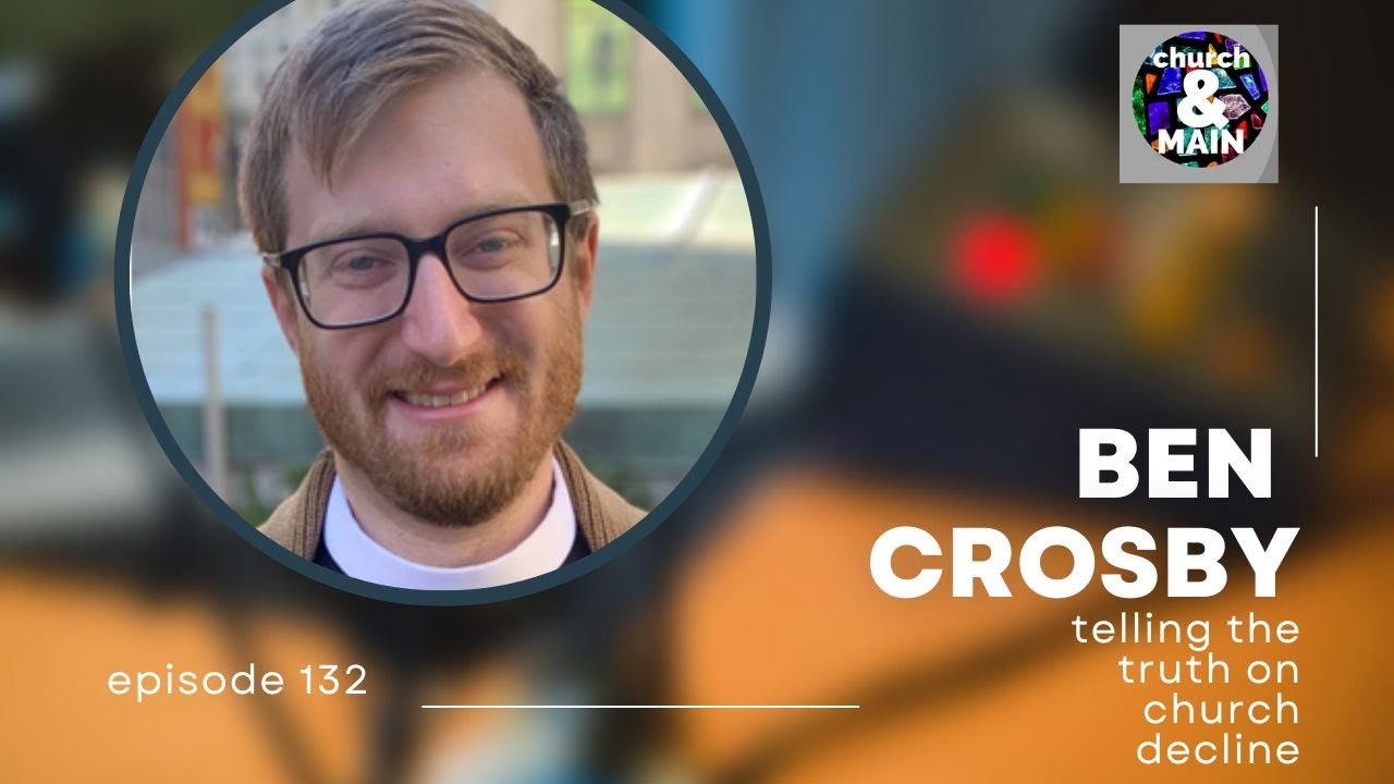 Episode 132: Telling the Truth on Church Decline with Ben Crosby - YouTube