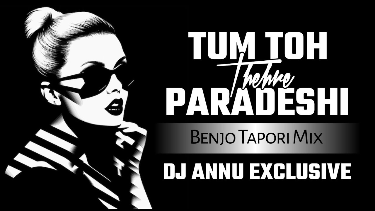 Tum To Thehre Paradeshi - Benjo Song || Tapori Mix || Dj Annu Exclusive ...