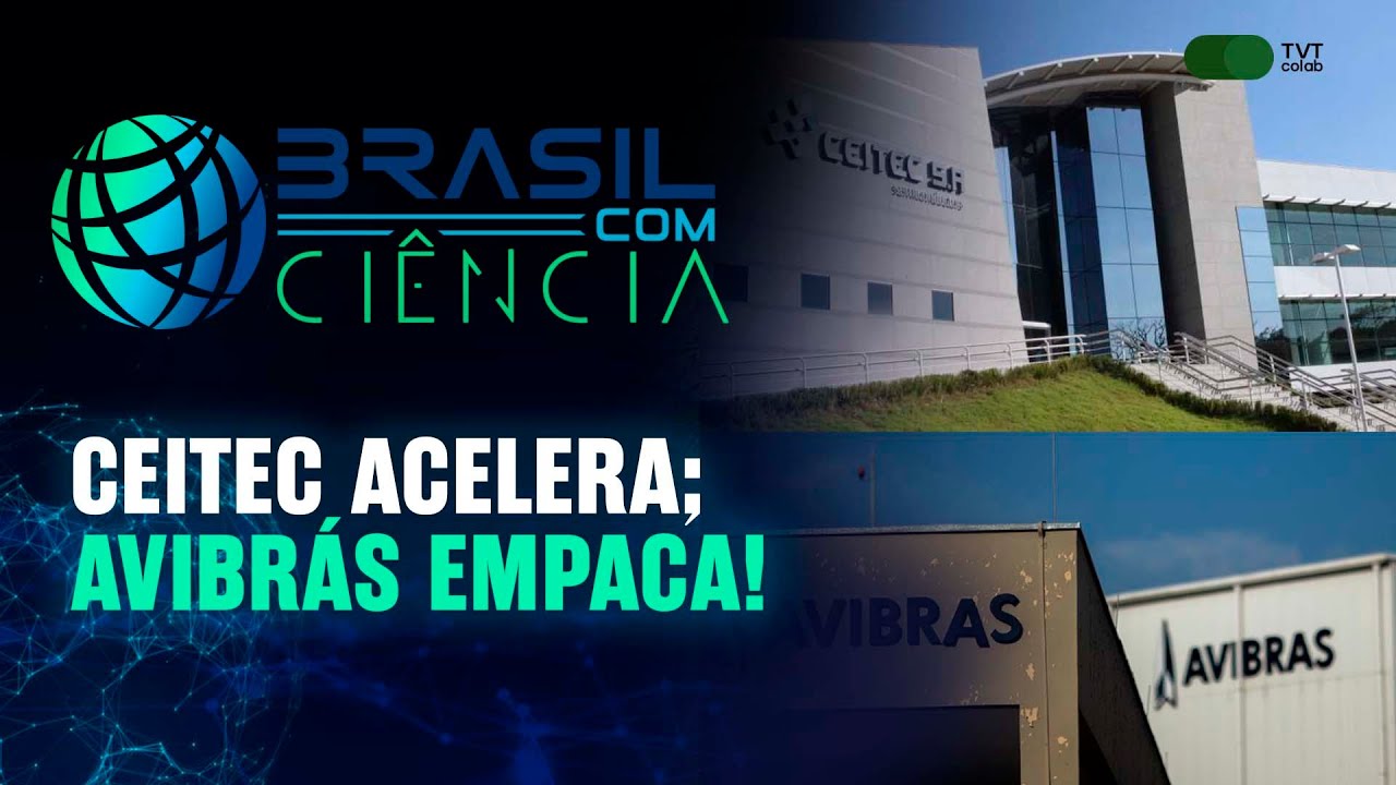 CEITEC acelera; Avibrás empaca! 🌐 Brasil com Ciência - YouTube