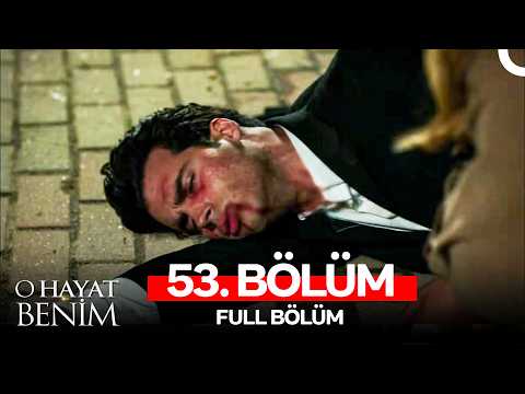 O Hayat Benim 53. Bölüm