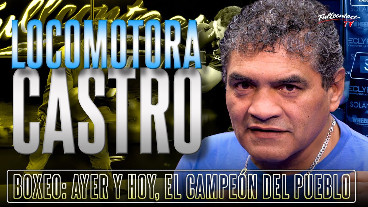 BOXEO | JORGE "LOCOMOTORA" CASTRO | FULL CONTACT TV TEMPORADA 4 ...