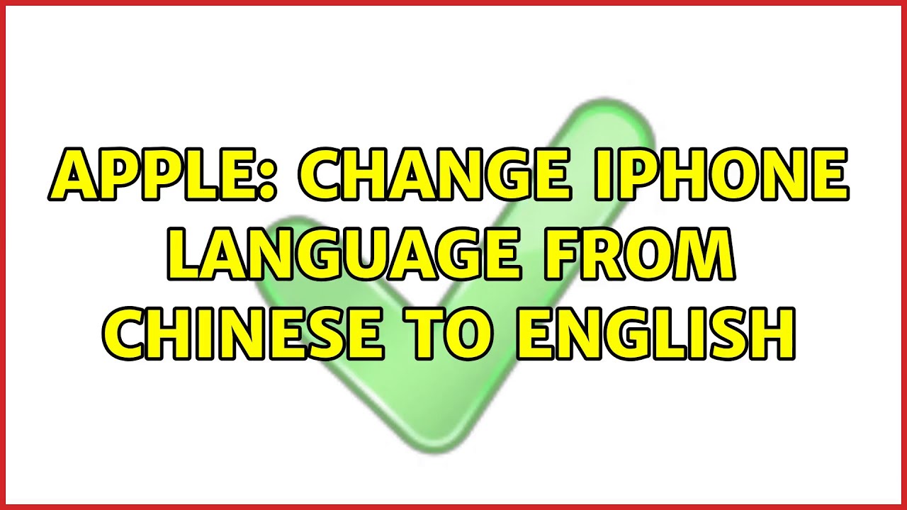 Apple: Change iPhone language from Chinese to English (3 Solutions ...