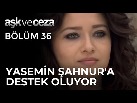 Yasemin, Şahnur'a Destek Oluyor | Aşk ve Ceza 36. Bölüm