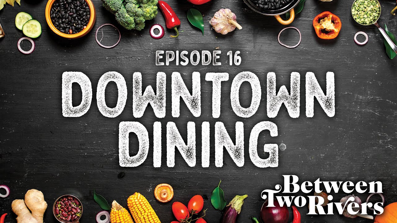 Between Two Rivers : Episode 16 - Downtown Dining - YouTube