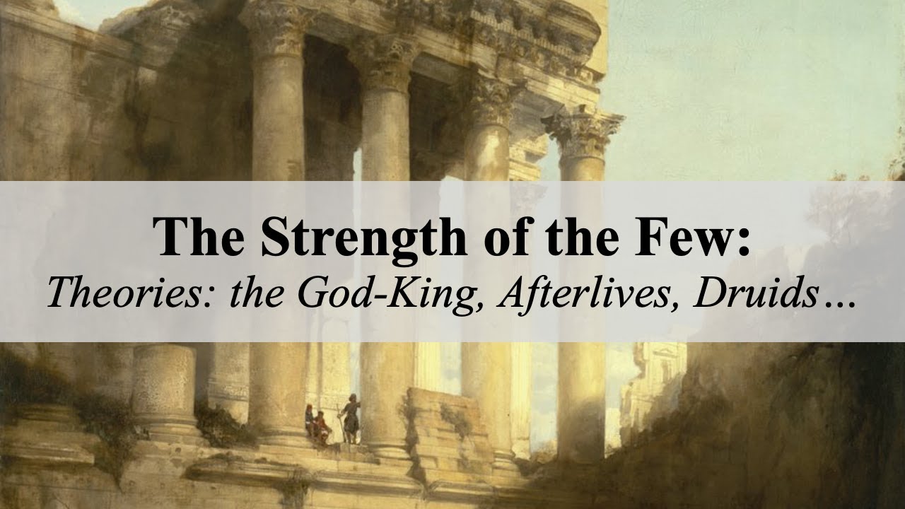 The Strength of the Few: Theories: The God-King, Afterlives, Druids ...