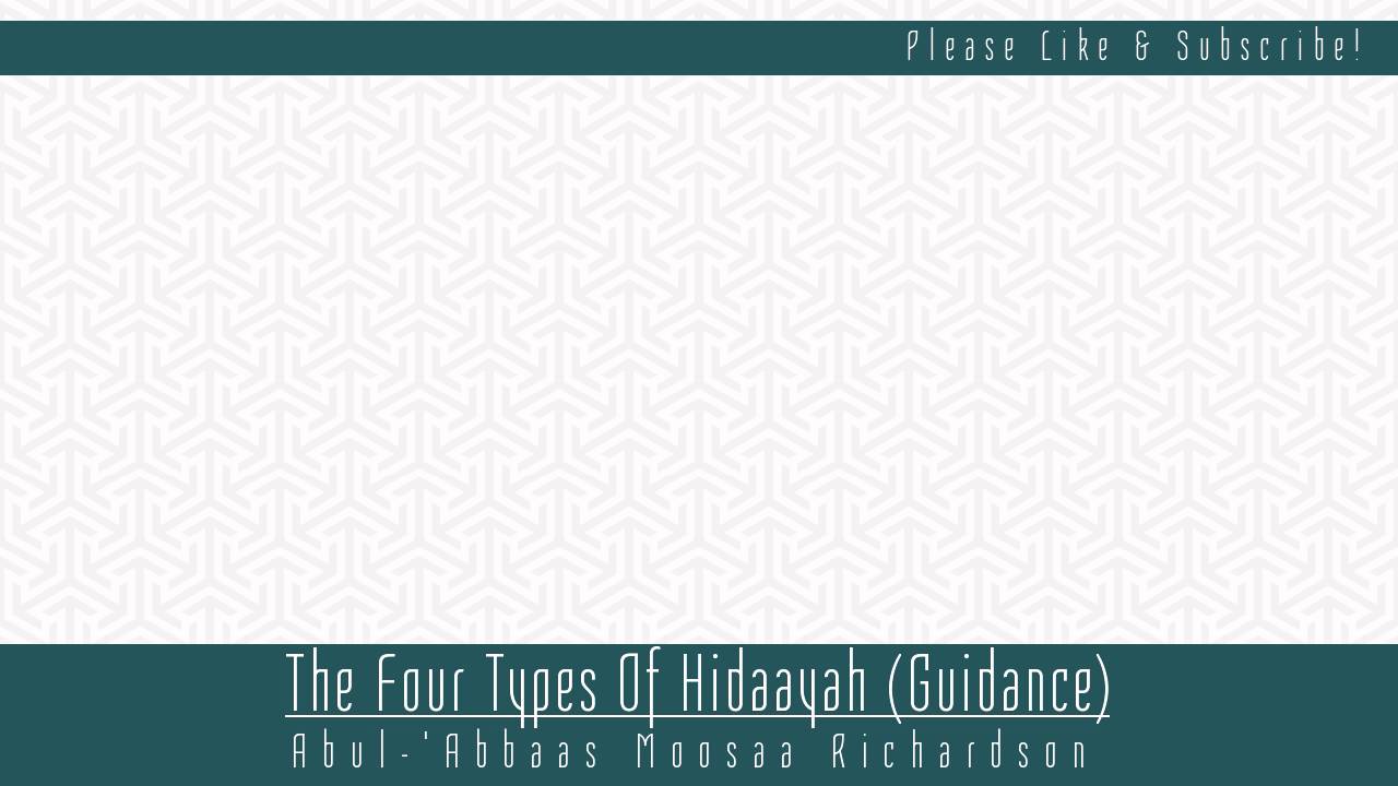 The Four Types Of Hidaayah (Guidance) | Abul Abbas Moosa Richardson ...