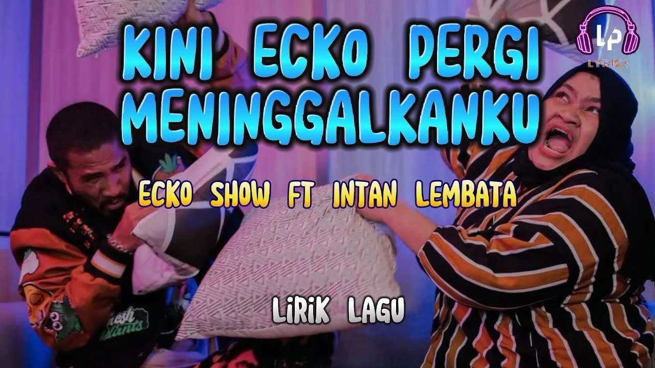 Kini Ecko Pergi Meninggalkanku -Ecko Show ft Intan Lembata ( Lirik Lagu) - YouTube