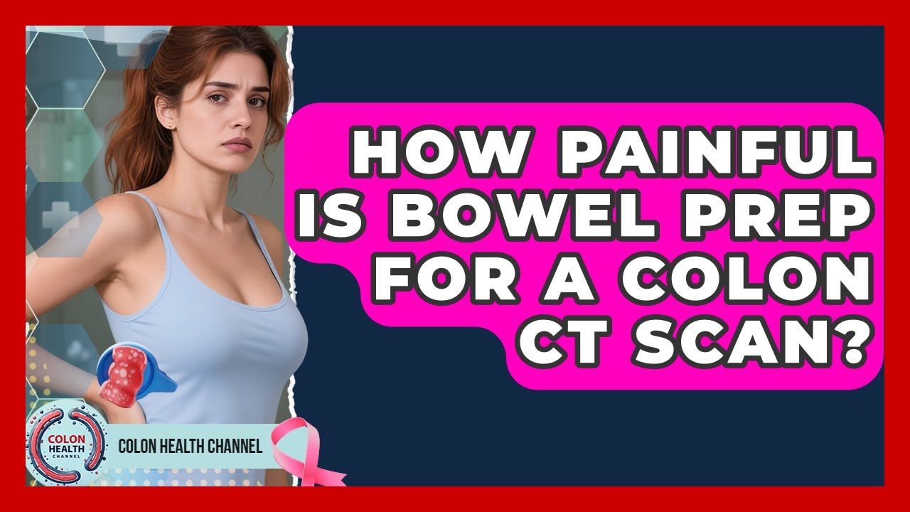 How Painful Is Bowel Prep For A Colon CT Scan? - Colon Health Channel ...