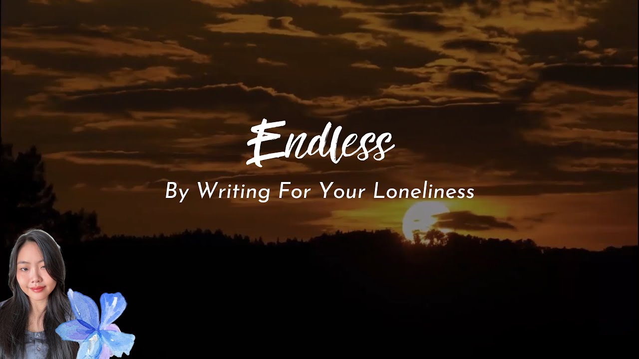 Endless by Writing For Your Loneliness - YouTube