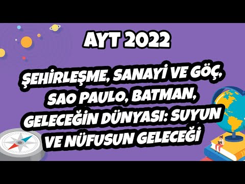 Şehirleşme, Sanayi ve Göç, Sao Paulo, Batman, Suyun ve Nüfusun Geleceği | AYT Coğrafya 2022