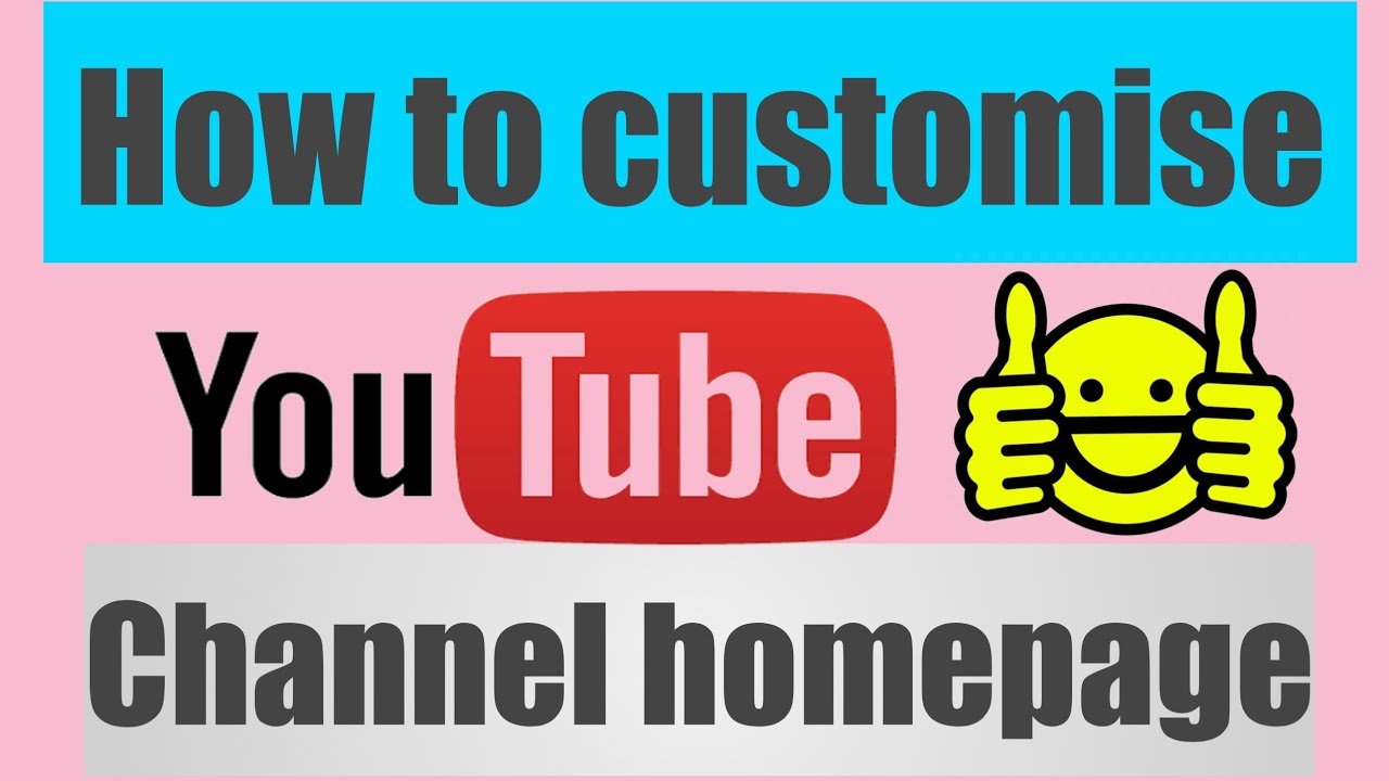 How to customise YouTube channel homepage - YouTube