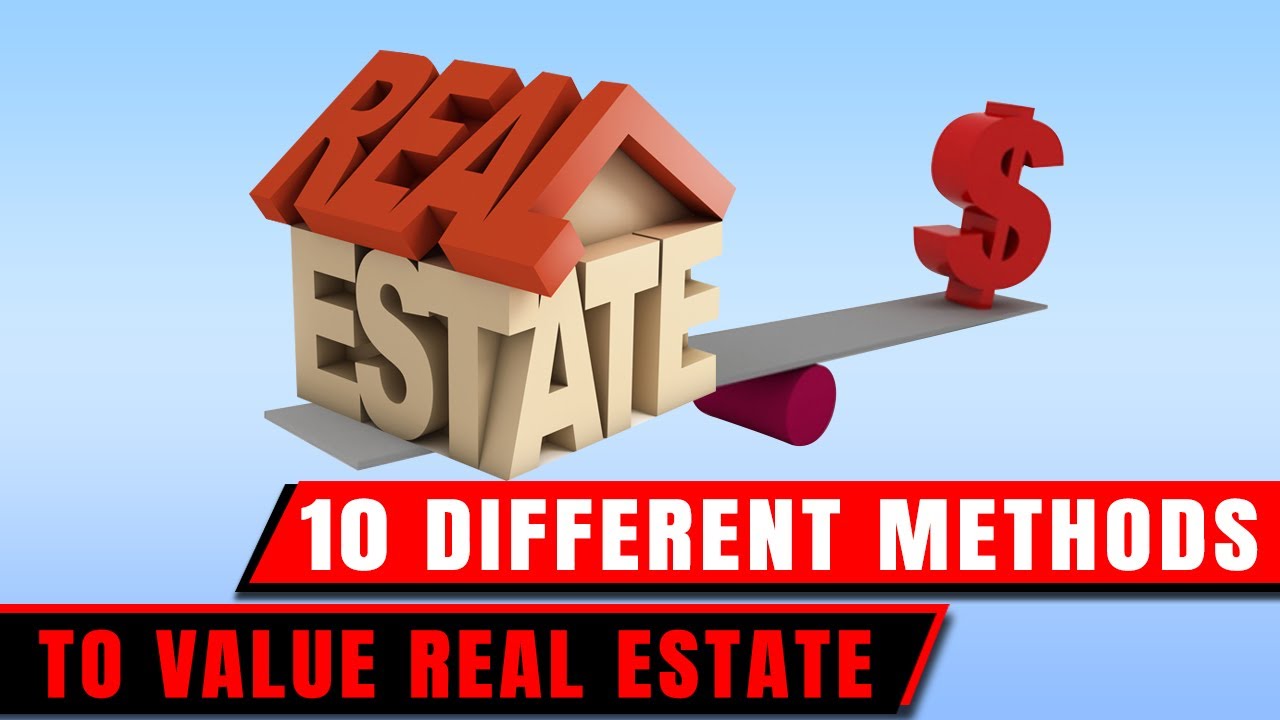 10 DIFFERENT METHODS TO VALUE REAL ESTATE - YouTube